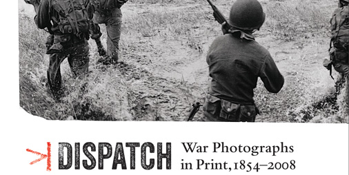 Thierry Gervais (ed.), Dispatch: War Photographs in Print, 1854–2008 ...